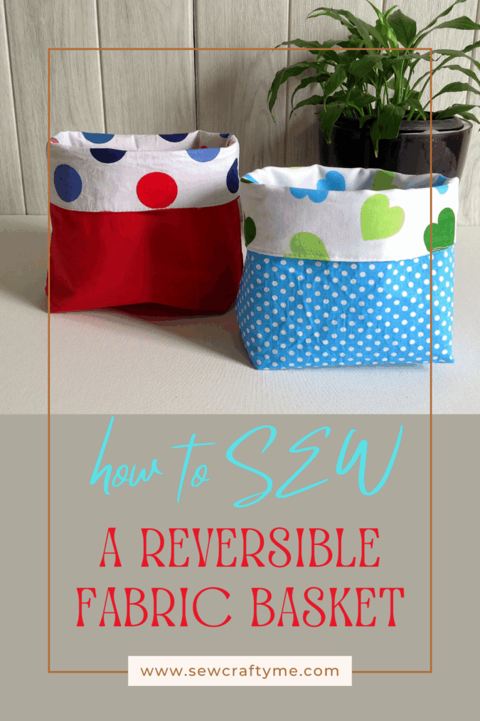 DIY Reversible Fabric Baskets ( Easy Sewing Project) - Sew Crafty Me